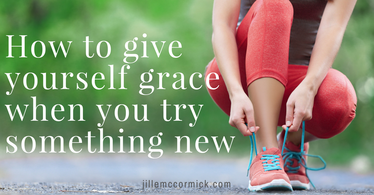 How to give yourself grace when you try something new
