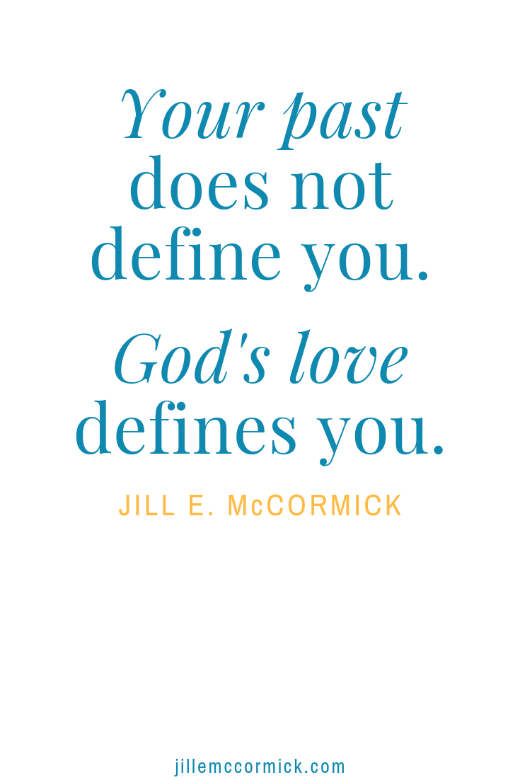 Pin_ Your past does not define you. - jillemccormick.com Pin_ Your past does not define you. - jillemccormick.com