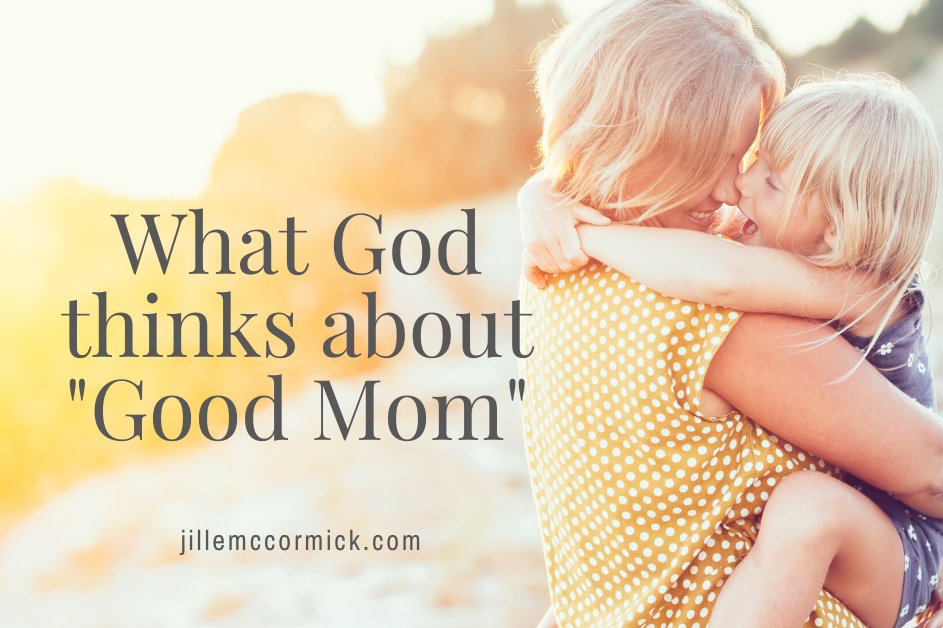 What God thinks about "Good Mom"