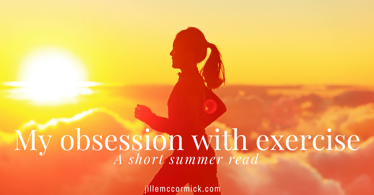 My obsession with exercise