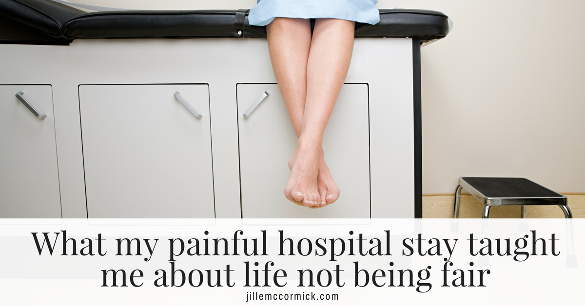 What my hospital stay taught me about life not being fair ...
