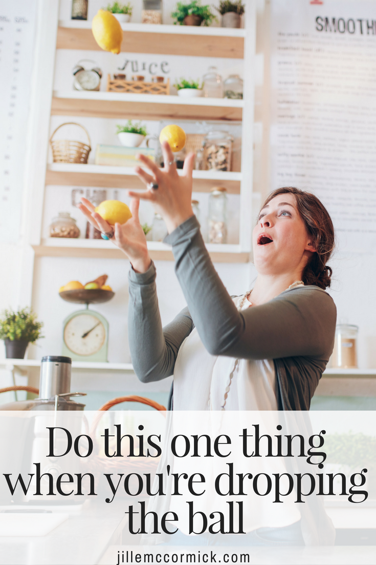 Pin_ Do this one thing when you’re dropping the ball - jillemccormick.com