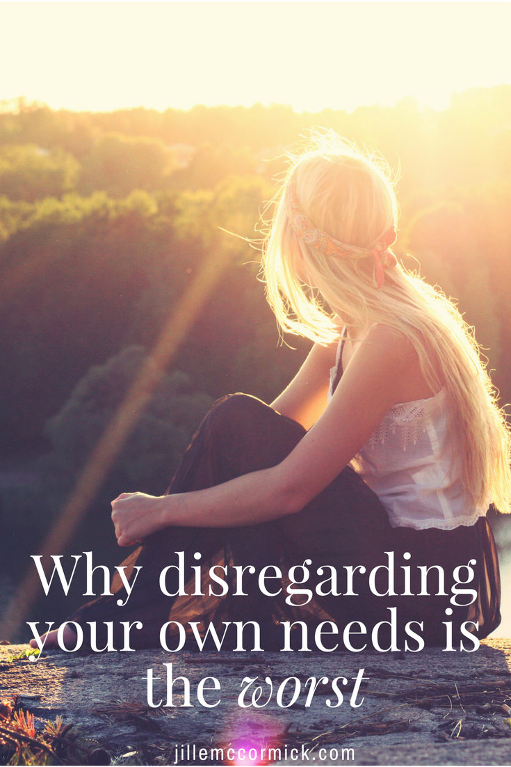 Pin_ Why disregarding your own needs is the worst - jillemccormick.com
