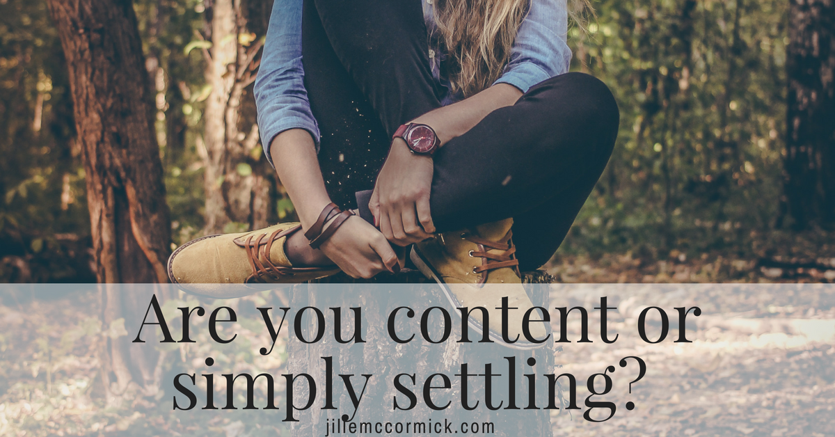 Are you content or simply settling? - jillemccormick.com
