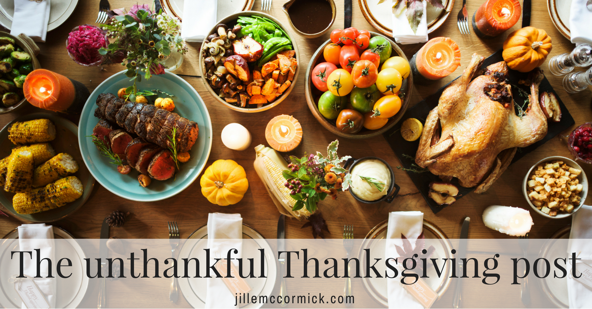 The unthankful Thanksgiving post - jillemccormick.com