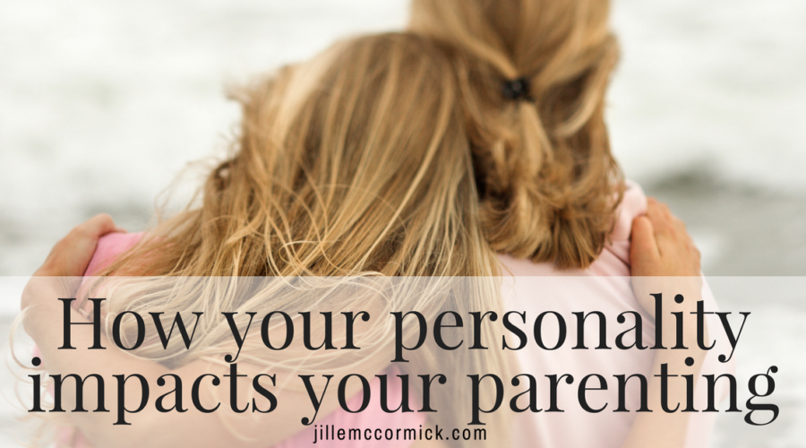 How your personality impacts your parenting | jillemccormick.com