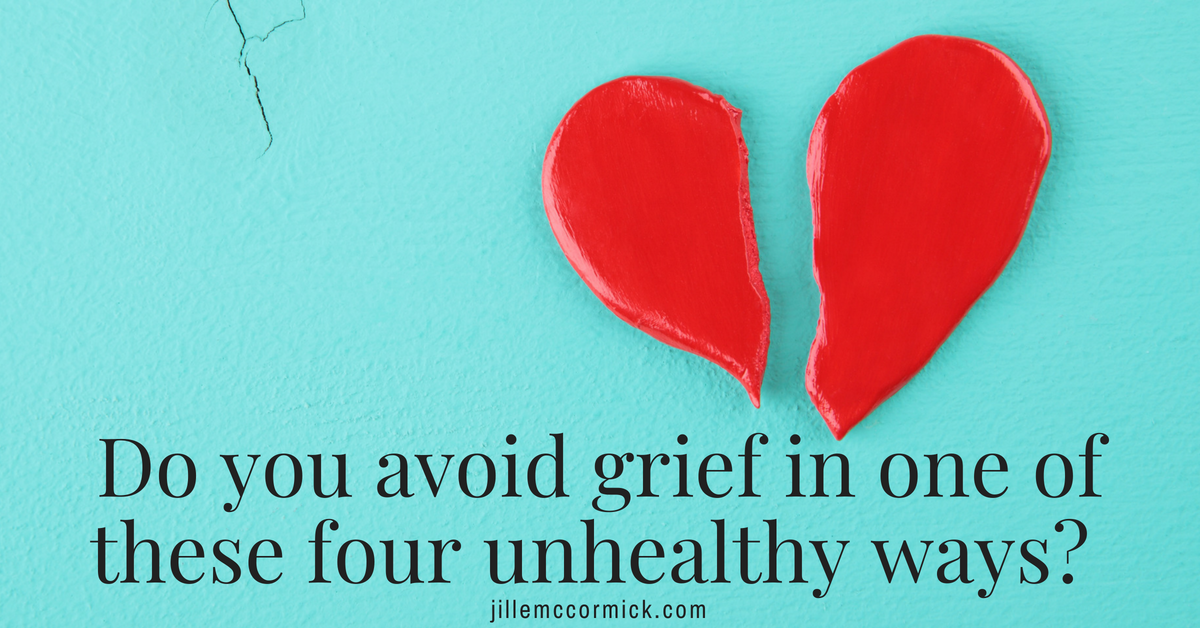 Do you avoid grief in one of these unhealthy ways? - jillemccormick.com