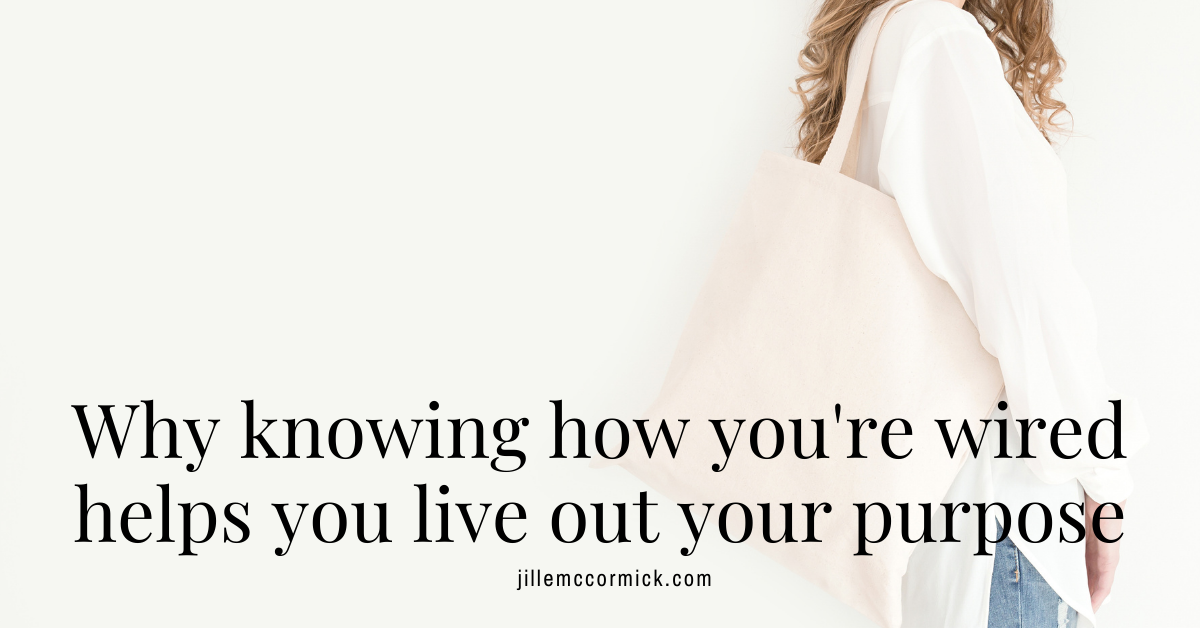 Why knowing how you’re wired helps you live out your purpose ...