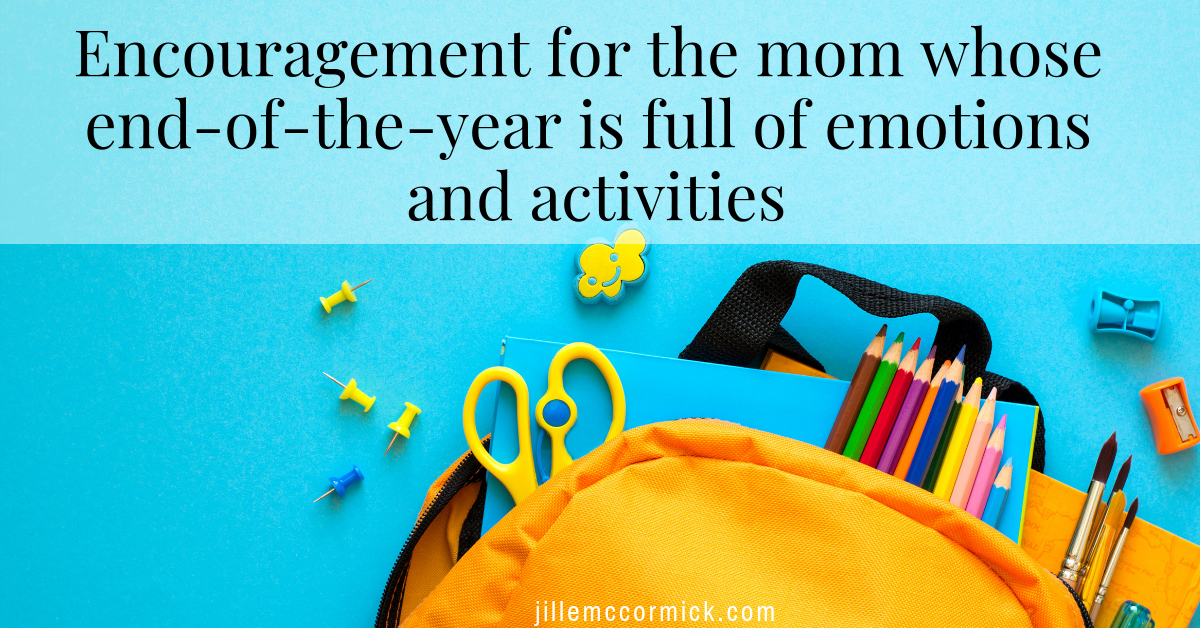 Encouragement for the mom whose end-of-the-year is full of emotions and ...