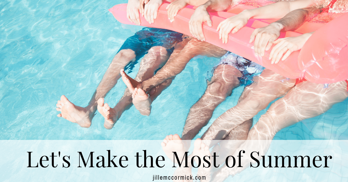 Let’s Make the Most of Summer - jillemccormick.com