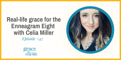Episode #47: Real-life grace for the Enneagram Eight with Celia Miller - jillemccormick.com