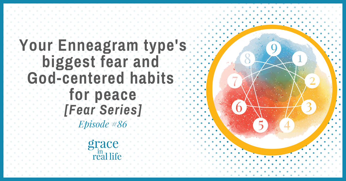 #86: Your Enneagram type’s biggest fear and God-centered habits for ...