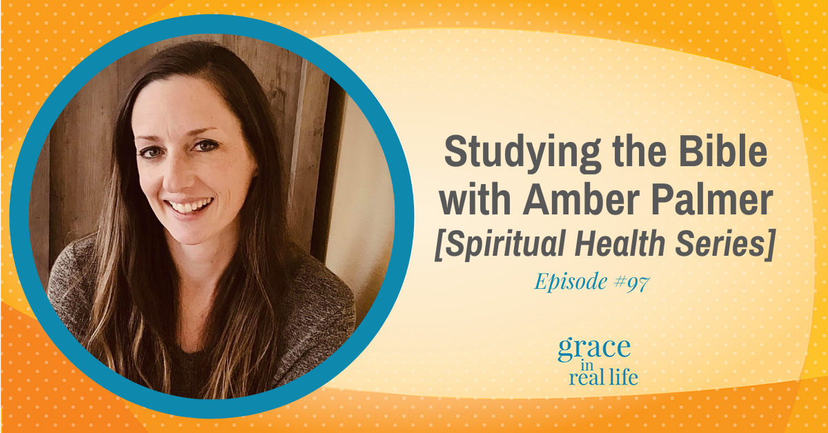 #97: Spiritual Health: Studying the Bible with Amber Palmer - jillemccormick.com