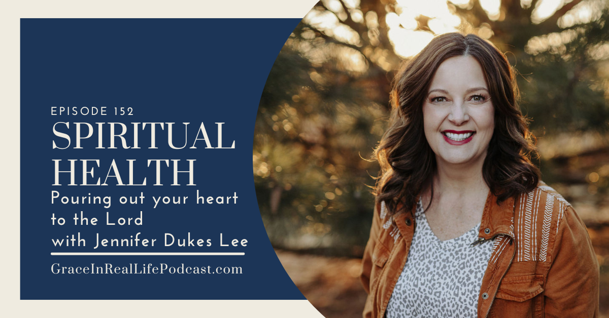 #152: Pouring out your heart to the Lord with Jennifer Dukes Lee ...
