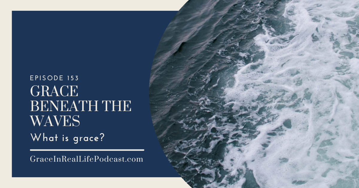 #153: What does God’s grace mean? - jillemccormick.com