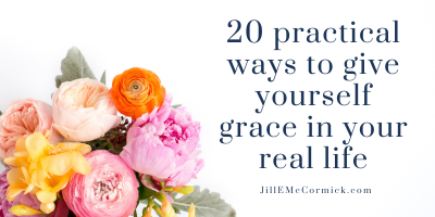 20 gentle and practical ways to give yourself grace in your right-now ...