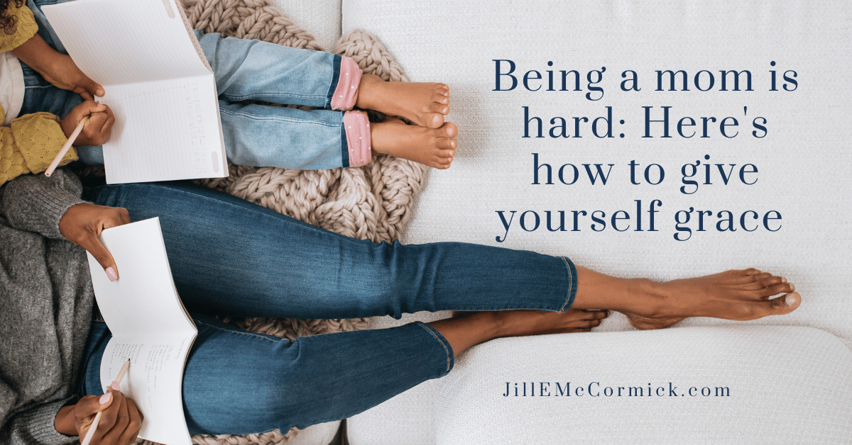 Being a mom is hard | Here’s how to give yourself grace ...