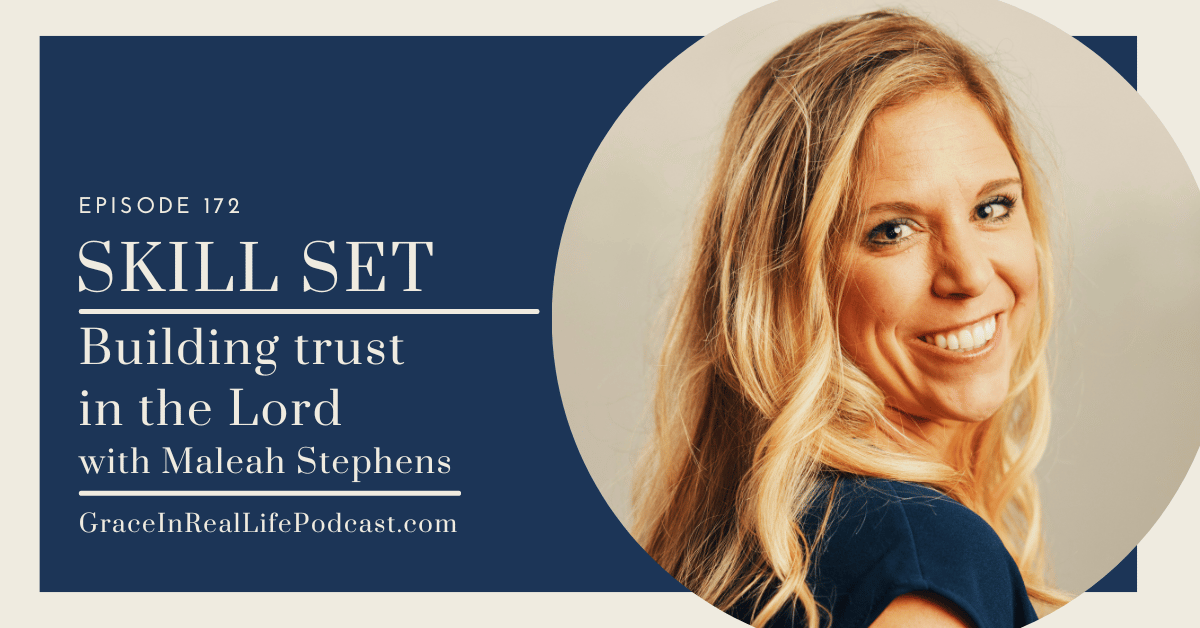 #172: Skill Set: How to build faith and trust in God with Maleah ...