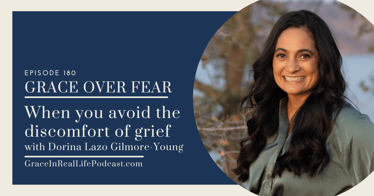 #180: Grace Over Fear: What is grief? with Dorina Lazo Gilmore-Young ...