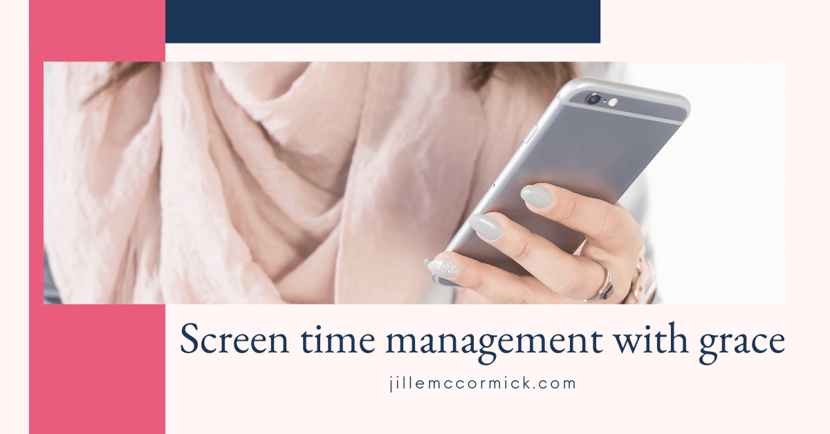 Screen time management with grace - jillemccormick.com